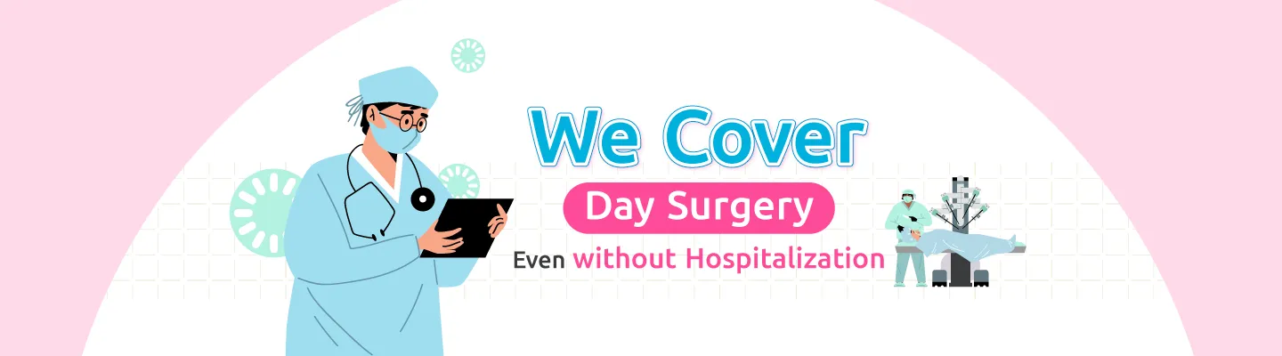 We Cover Day Surgery Even without Hospitalization