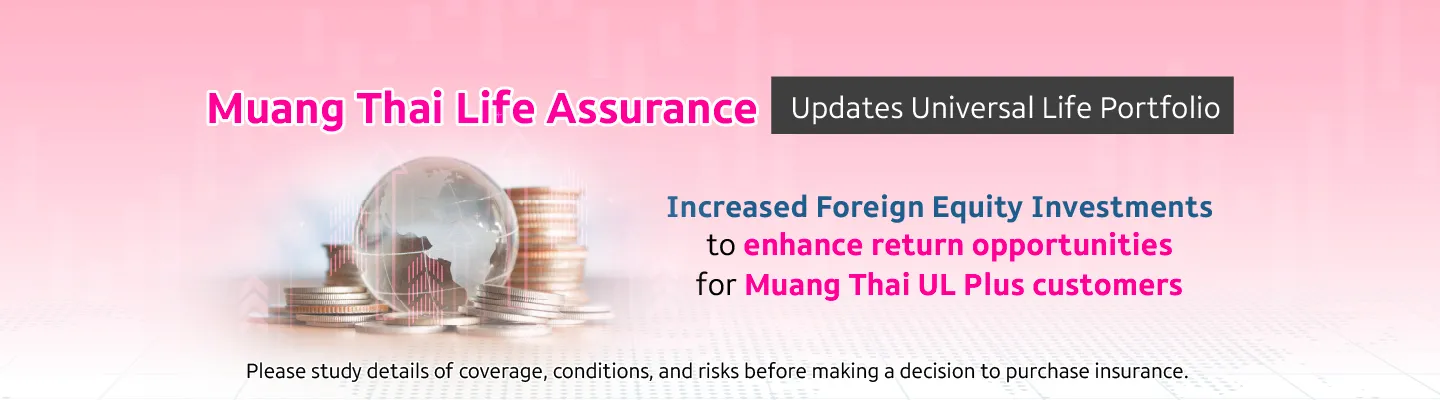 Create opportunities for confident, stable, and prosperous returns with Muang Thai UL Plus.